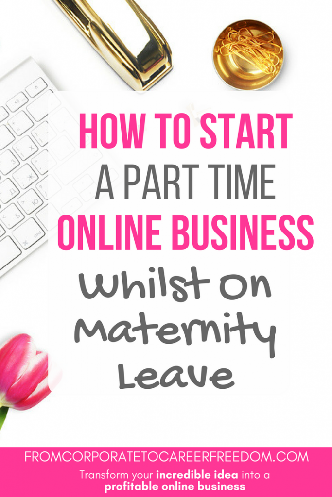 How To Start A Part Time Online Business Whilst On Maternity Leave ...