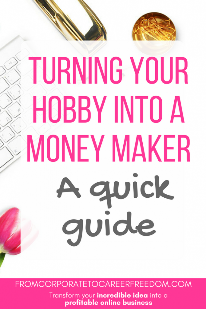 Turning Your Hobby Into A Money Maker - From Corporate To Career Freedom