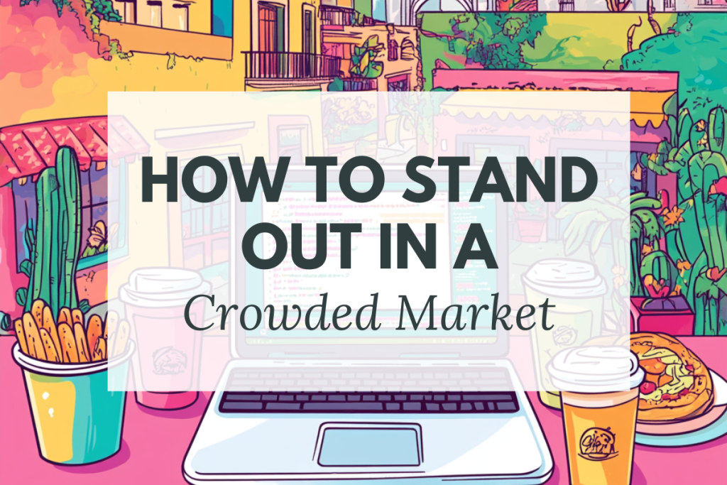 How to Stand Out in a Crowded Market